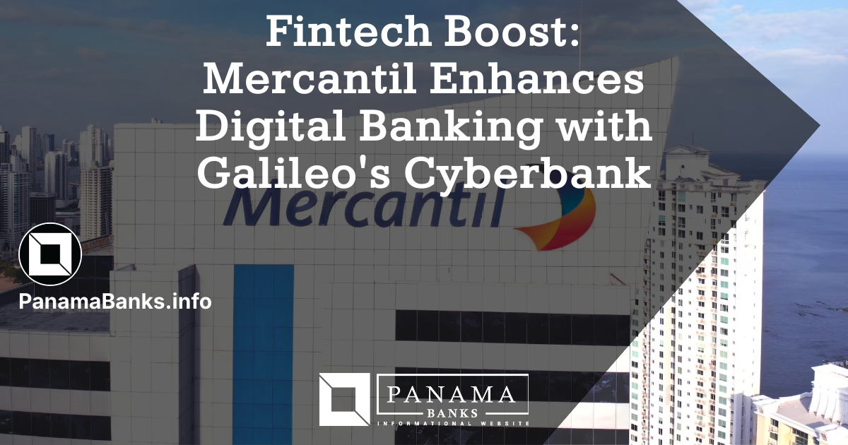 Fintech Boost: Mercantil Enhances Digital Banking with Galileo's Cyberbank - Panama Banks Info-2025