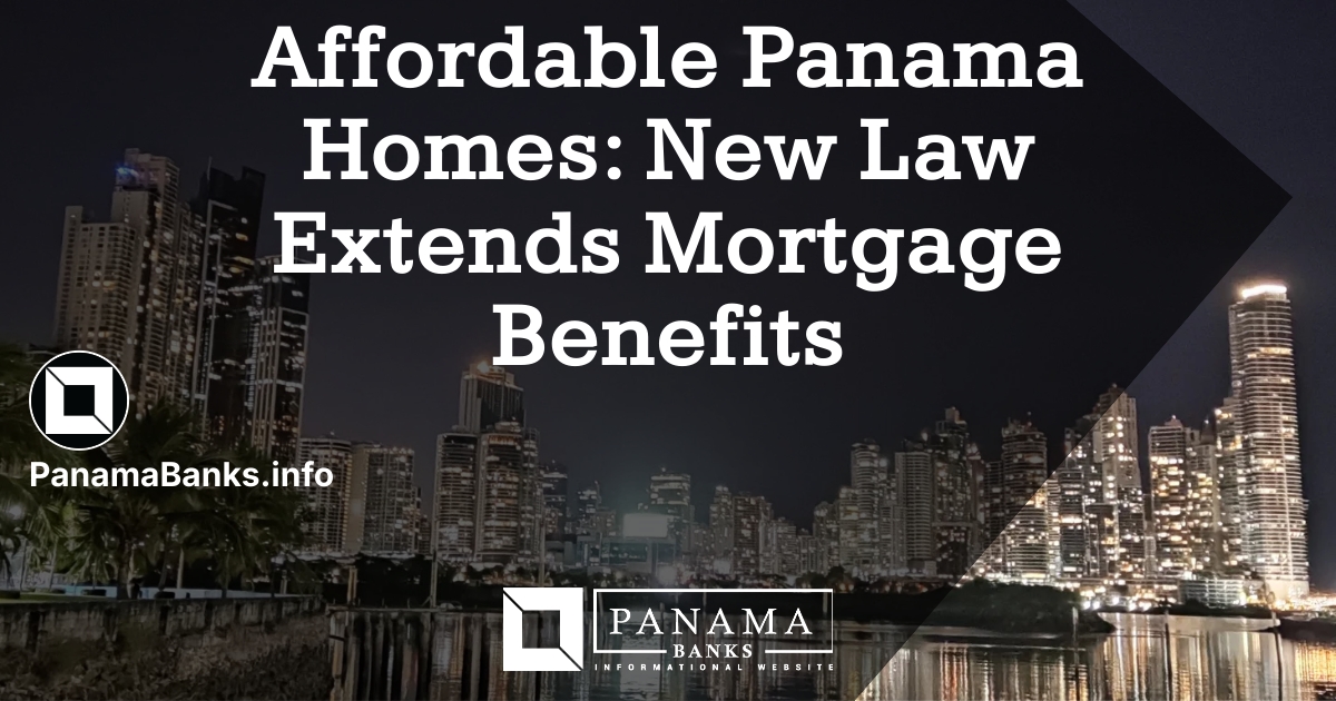 Affordable Panama Homes: New Law Extends Mortgage Benefits - Panama ...
